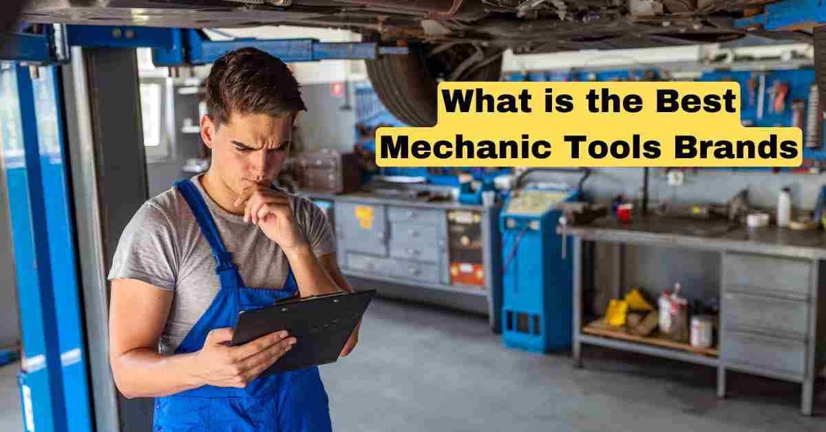 Best Mechanic Tool Brands Name You Can Trust | Mechanic Tools